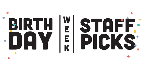 Our Birthday Week Staff Picks